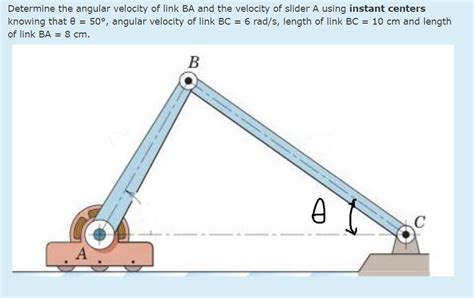 Solved Determine The Angular Velocity Of Link BA And The Chegg