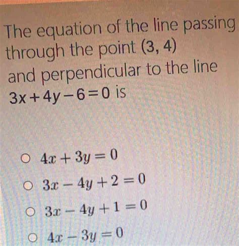 Solved The Equation Of The Line Passing Through The Point 3 4 And