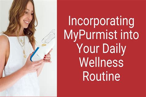 Incorporating Mypurmist Into Your Daily Wellness Routine A Complete