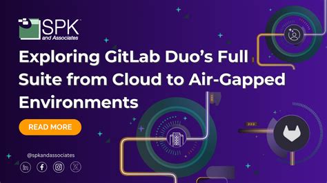 Exploring Gitlab Duos Full Suite From Cloud To Air Gapped Environments Spk And Associates