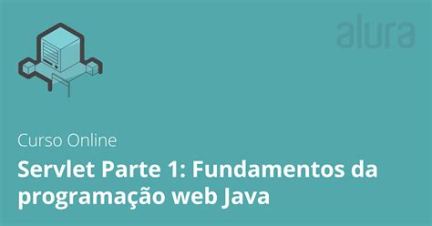 Curso Online Java Servlet Programação Web Java Alura