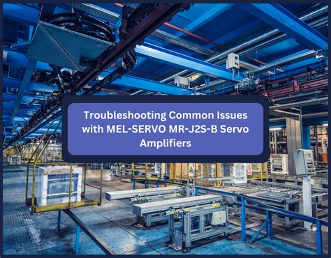 Troubleshooting Common Issues With Mel Servo Mr J2s B Servo Amplifiers