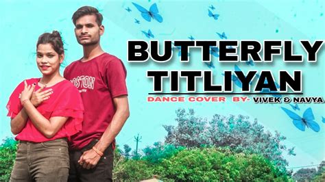 Butterfly Titliyan Dance Video By Vivek Patel Navya Pandey