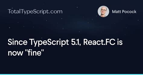 since typescript 5 1 react fc is now fine total typescript