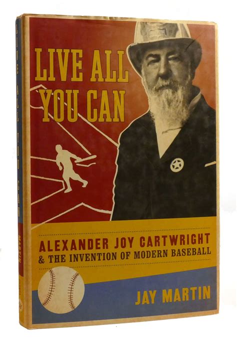 Live All You Can Alexander Joy Cartwright And The Invention Of Modern