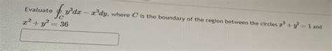 solved evaluate ∮cy3dx−x3dy where c is the boundary of the