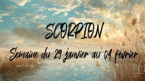 ♏ Scorpion ♏ Semaine Du 29 Janvier Au 04 Février Youtube