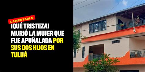 Qué tristeza Murió la mujer que fue apuñalada por sus dos hijos en Tuluá