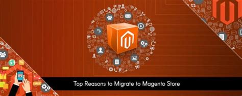 Top Reasons To Migrate To Magento Store