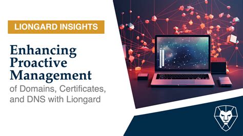 enhancing proactive management of domains certificates and dns with