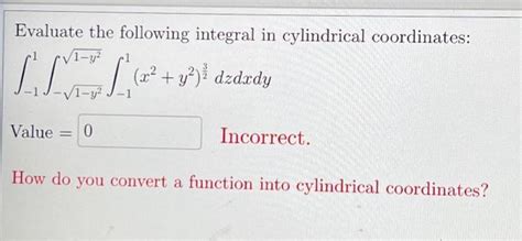 Solved Evaluate The Following Integral In Cylindrical