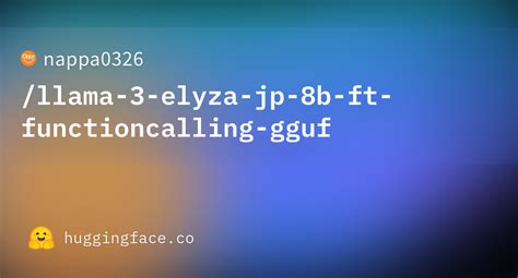 Nappa Llama Elyza Jp B Ft Functioncalling Gguf Hugging Face
