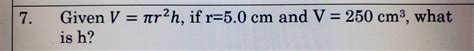 solved given v πr2h ﻿if r 5 0cm ﻿and v 250cm3 ﻿whatis h