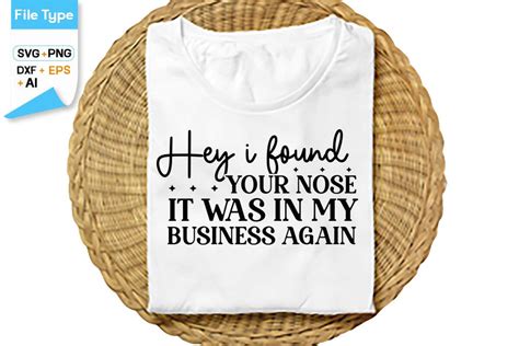 Hey I Found Your Nose It Was In My Business Again Svg Cut File Svgs