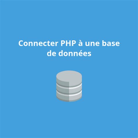 Utiliser Une Bdd Avec Php