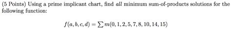 Solved 5 Points Using A Prime Implicant Chart Find All