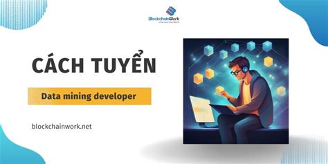 Cách Tuyển Data Mining Developer Trong Lĩnh Vực Blockchain