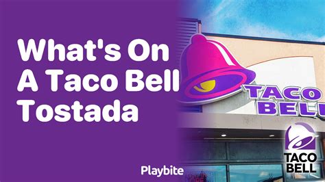 Whats On A Taco Bell Tostada Playbite