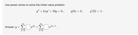 Solved Use Power Series To Solve The Initial Value