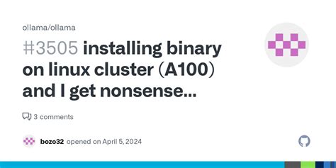 Installing Binary On Linux Cluster A100 And I Get Nonsense Responses