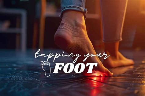 Tapping Your Foot A Powerful Indicator Of Energy And Anxiety Life Is