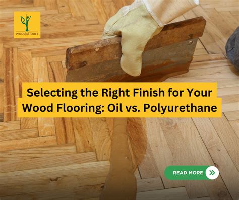 Selecting The Right Finish For Your Wood Flooring Oil Vs Polyurethane