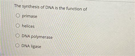 Solved The Synthesis Of Dna Is The Function Of