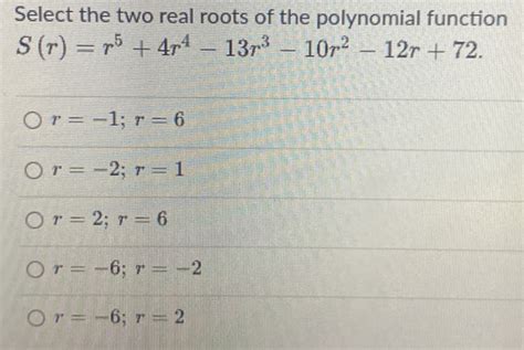 solved select the two real roots of the polynomial function s r r 5