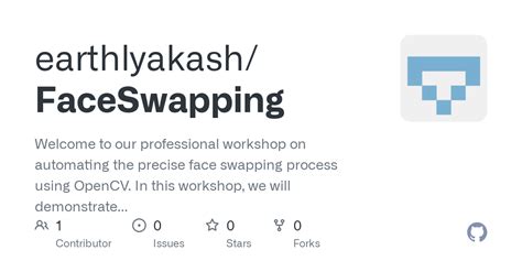 Github Earthlyakashfaceswapping Welcome To Our Professional Workshop On Automating The