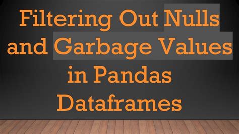 Filtering Out Nulls And Garbage Values In Pandas Dataframes Youtube