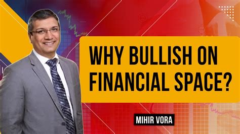Mihir Voras Market View See Financials As Most Attractive Sector