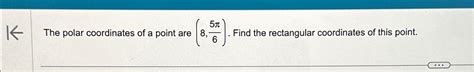 solved the polar coordinates of a point are 8 5π6 ﻿find