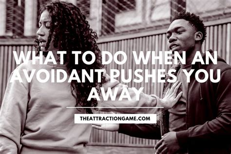 What To Do When An Avoidant Pushes You Away The Best Solution