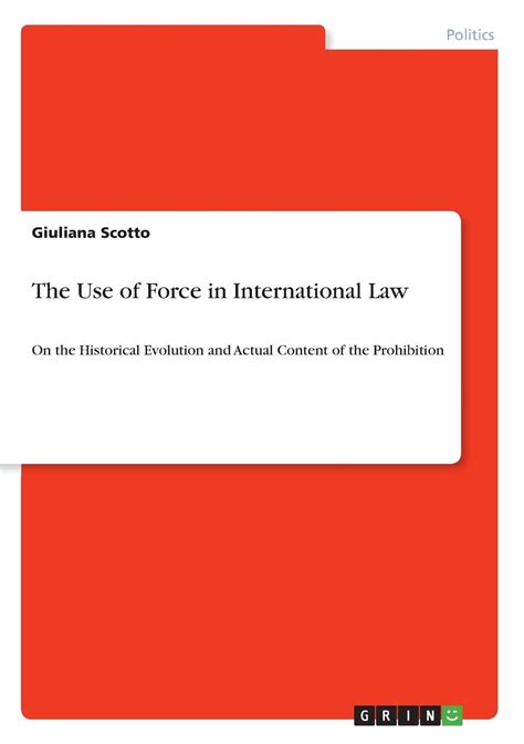 The Use Of Force In International Law On The Historical Evolution And Actual Content Of The