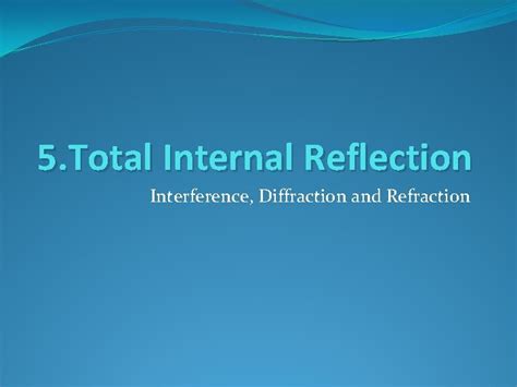 5 Total Internal Reflection Interference Diffraction And Refraction