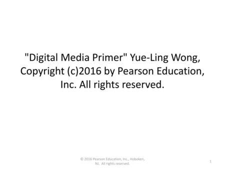 Digital Media Primer Yue Ling Wong Copyright C 2013 By Pearson