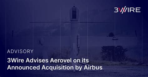 3wire Advises Aerovel On Its Announced Acquisition By Airbus News