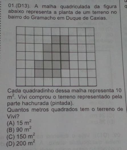Solved 01 D13 A Malha Quadriculada Da Figura C Abaixo Representa A Planta De Um Terreno No