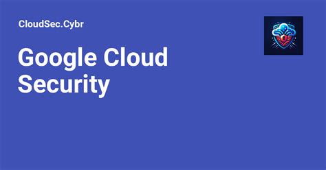 Google Cloud Security CloudSec Cybr