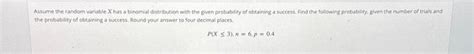 Solved Ssume The Random Variable X Has A Binomial Chegg