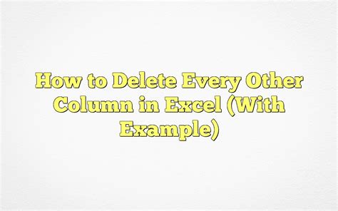 How To Delete Every Other Column In Excel With Example