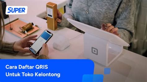 Bikin Pembayaran Makin Mudah Ini Cara Daftar QRIS Untuk Toko Kelontong
