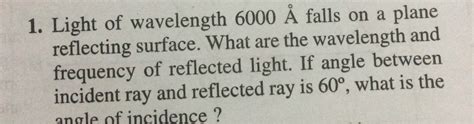 1 Light Of Wavelength 6000 Å Falls On A Plane Reflecting Surface What