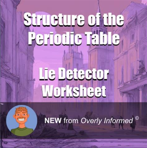 Structure Of The Periodic Table Lie Detector Worksheet By Overly Informed