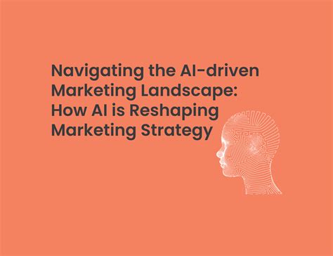 Navigating The Ai Driven Marketing Landscape How Ai Is Reshaping Marketing Strategy