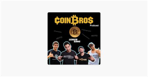 Coin Bros Ledger Gang Crypto Podcast En Apple Podcasts