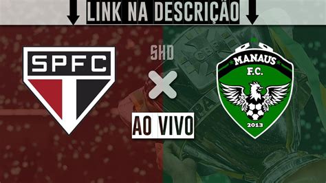 S O Paulo X Manaus Ao Vivo Copa Do Brasil Youtube