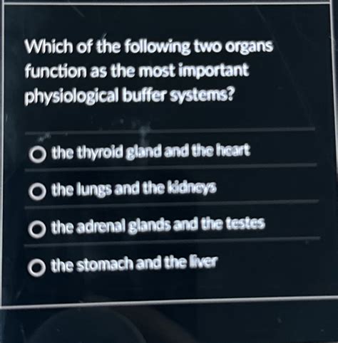 Solved Which Of The Following Two Organs Function As The