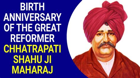 Birth Anniversary Of The Great Reformer Chhatrapati Shahu Ji Maharaj