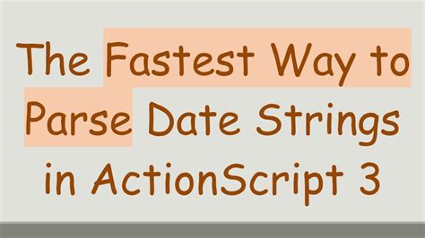 the fastest way to parse date strings in actionscript 3 youtube